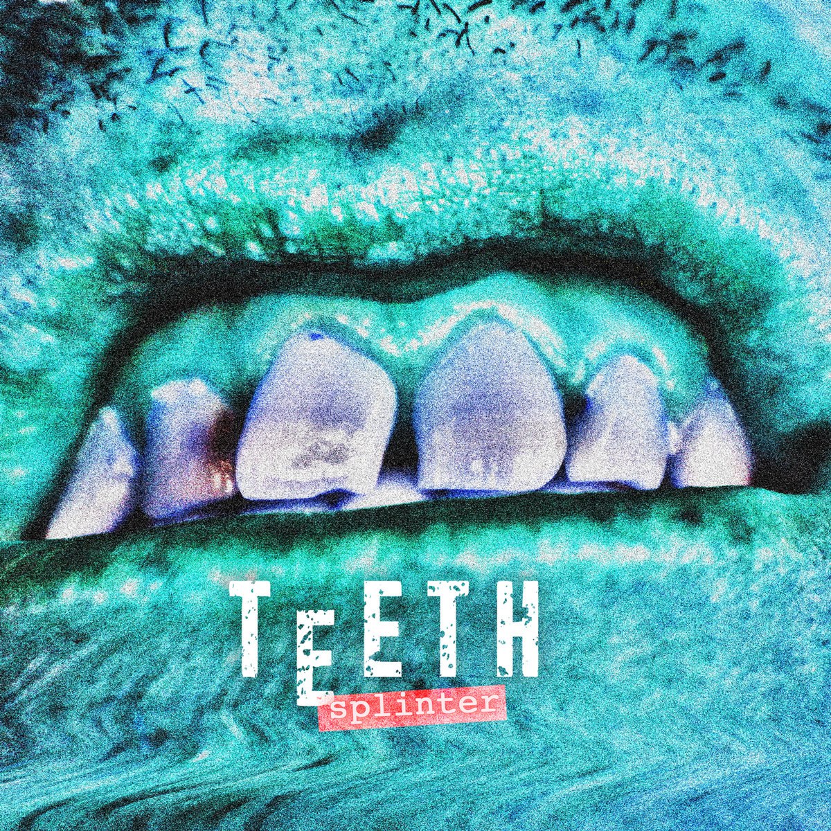 Teeth - Splinter [single] (2017) » CORE RADIO