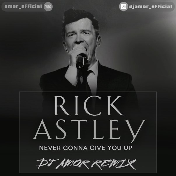 Rick Astley - Never Gonna Give You Up (Dj Amor Remix) – AMOR