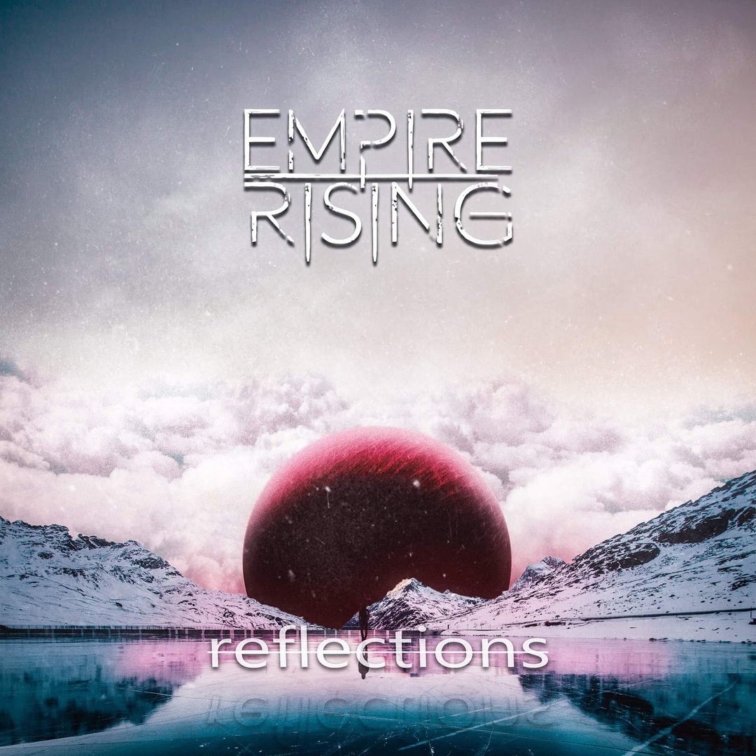 Empire Rising - Reflections (2019) » CORE RADIO